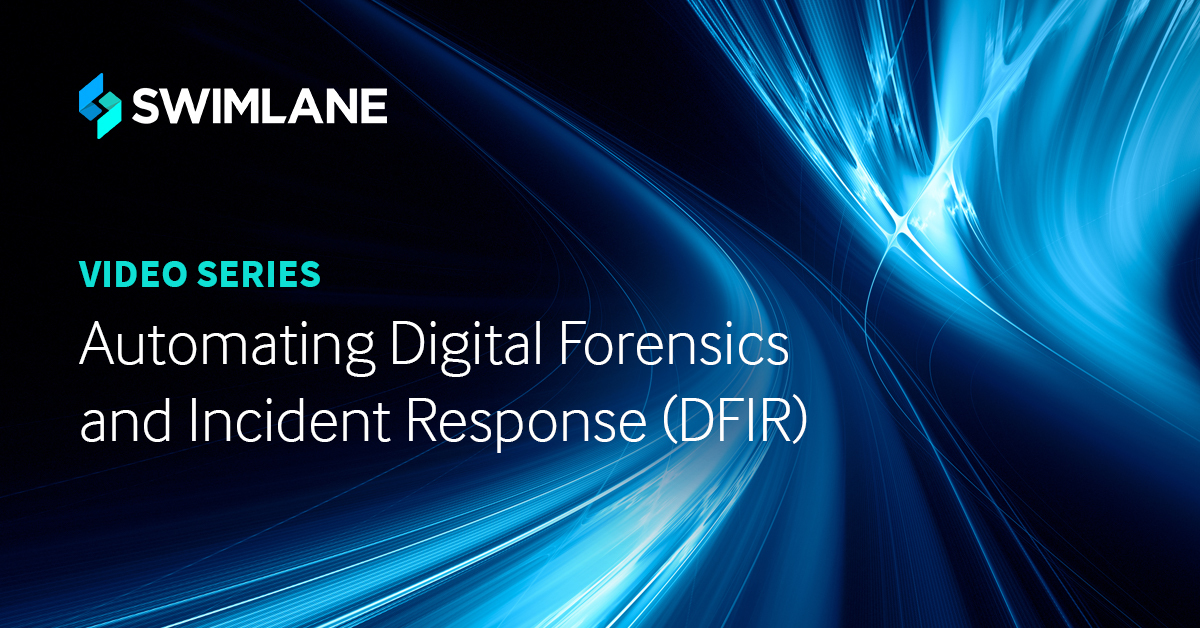 Automating Digital Forensics and Incident Response (DFIR) | Swimlane Automating Digital Forensics and Incident Response (DFIR) | Swimlane