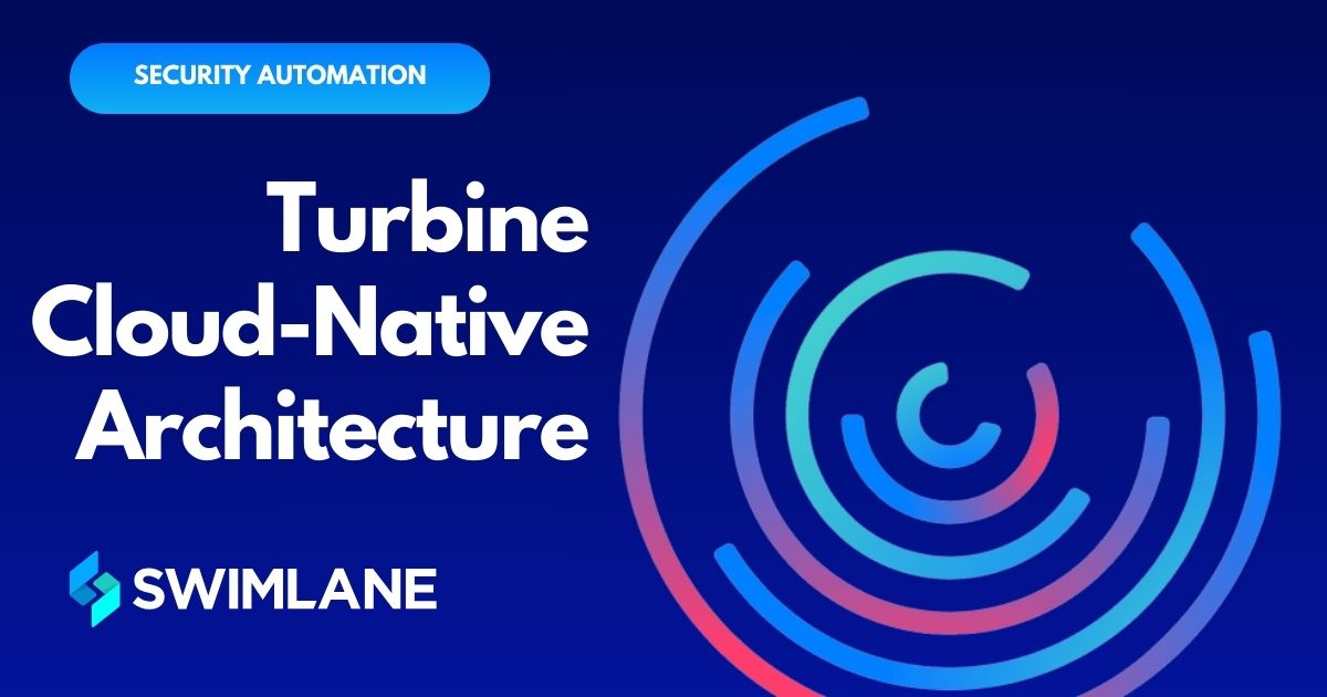 Turbine Cloud-Native Platform | Swimlane Security Automation