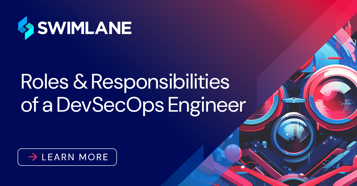 Roles & Responsibilities of a DevSecOps Engineer | Swimlane