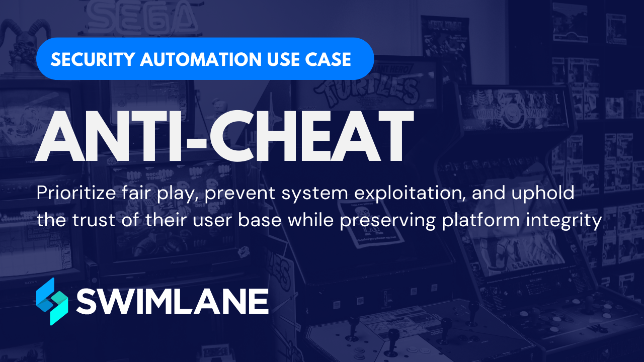 How to Automate Anti-Cheat Investigation & Response | Swimlane